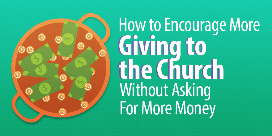 10 Ways to Spur Giving to the Church Without Asking For More Money ...