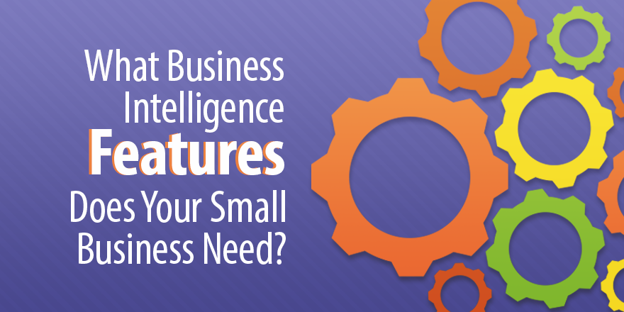 What Business Intelligence Features Does Your Small Business Need ...