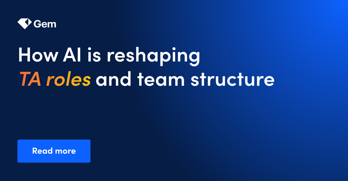 How AI is reshaping TA roles and team structure | Gem