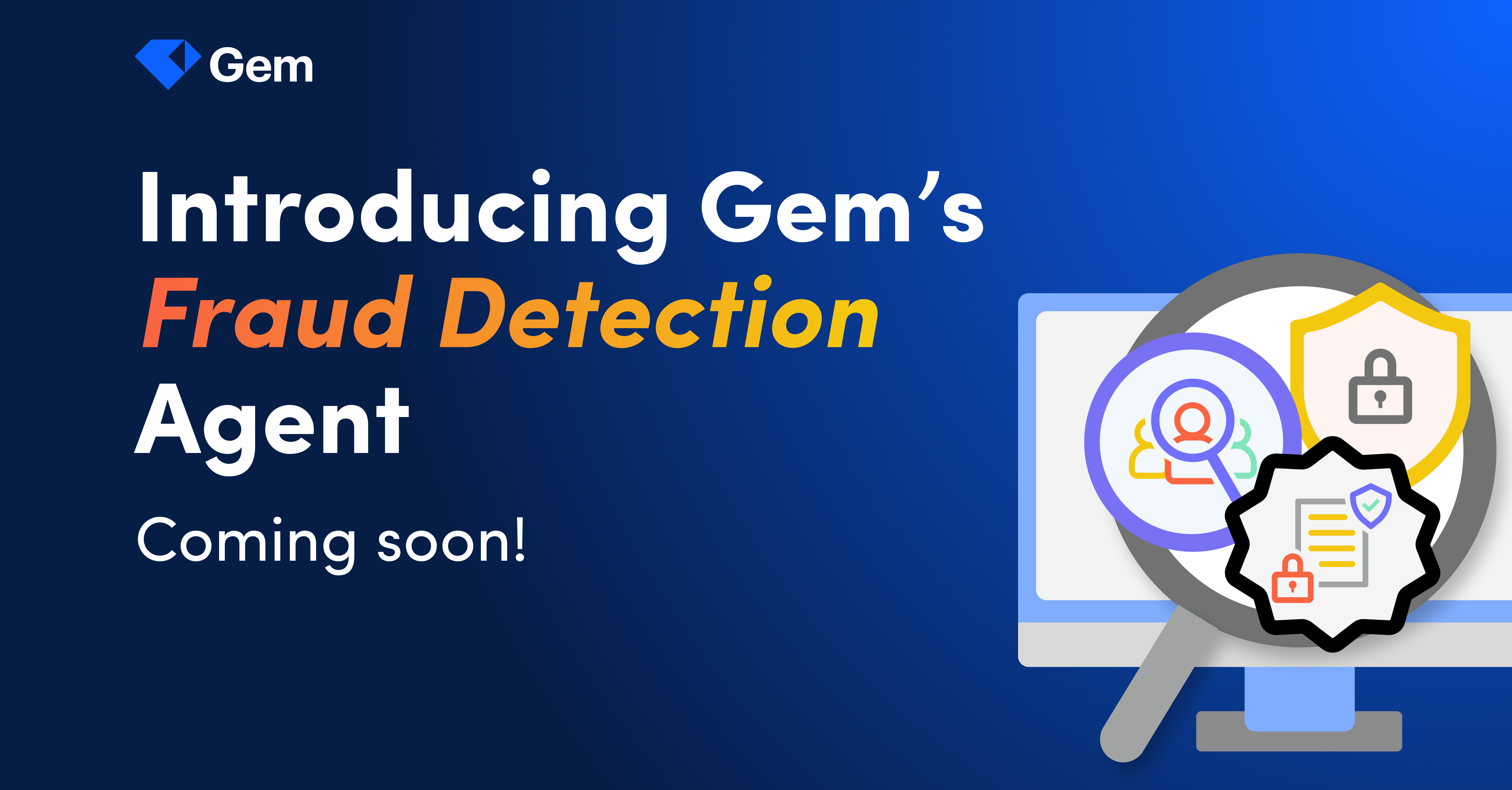 Gem's fraud detection agent is coming soon