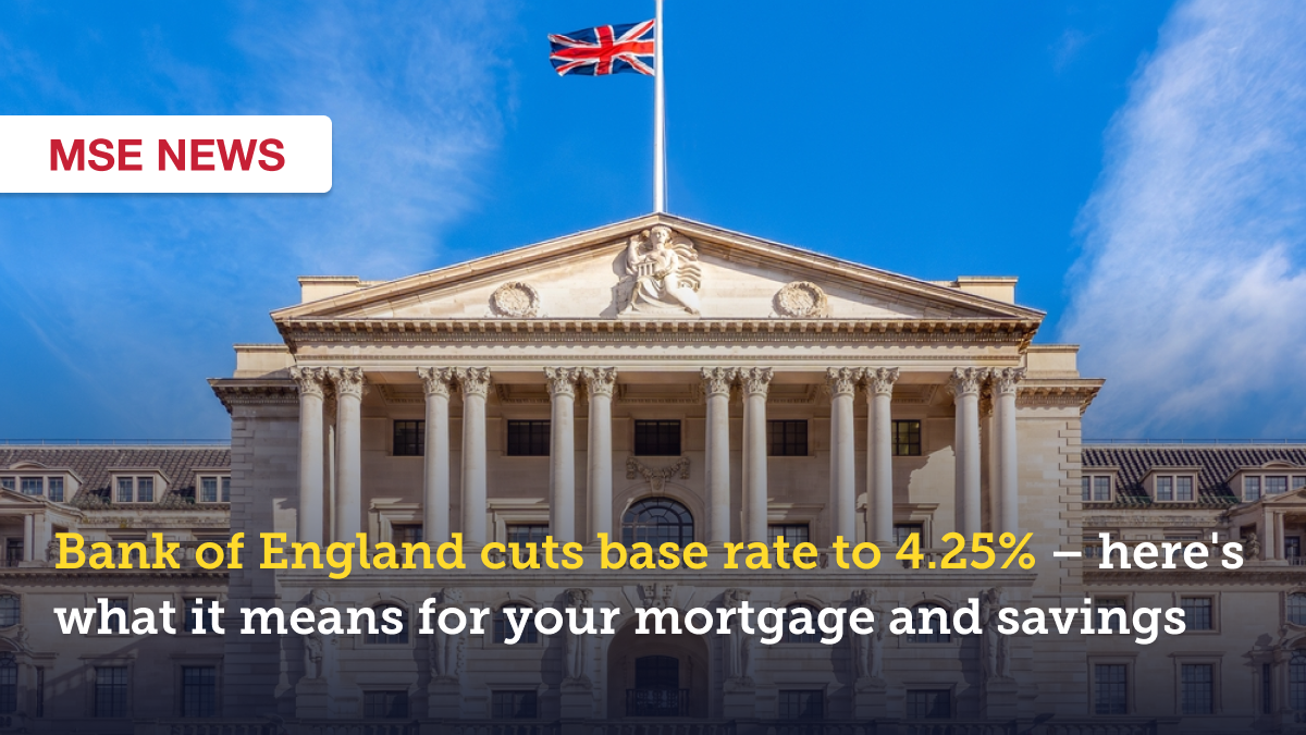 Base rate cut to 4.25% – Martin Lewis' MSE News