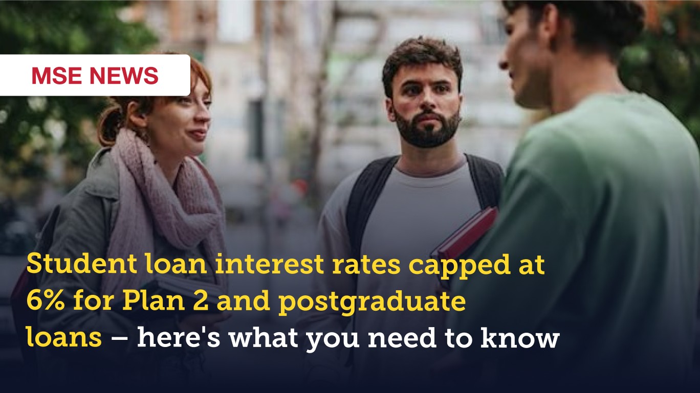 Student loan interest rates capped at 6% for Plan 2 and postgraduate loans