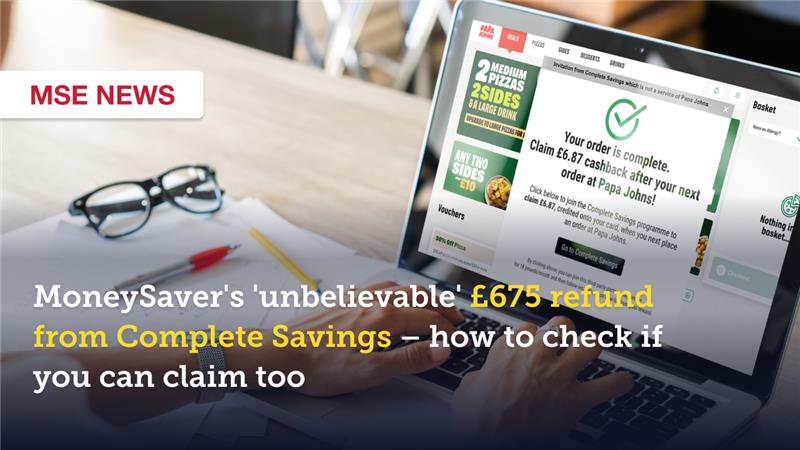 MoneySaver's 'unbelievable' refund from Complete Savings – check if you ...