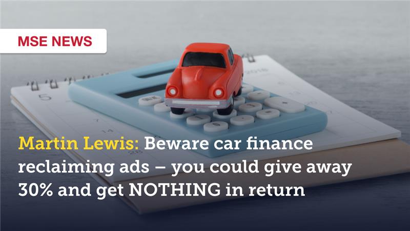 Martin Lewis: Beware car finance reclaiming ads