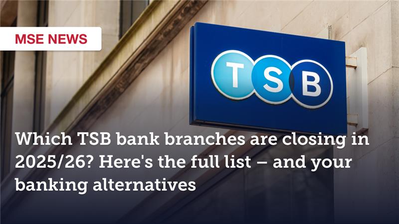 TSB bank branch closures 2025 – Martin Lewis' MSE News