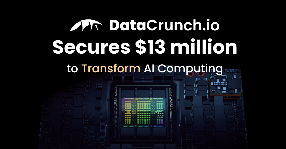 DataCrunch.io Secures $13 Million Seed Round to Transform AI Computing ...