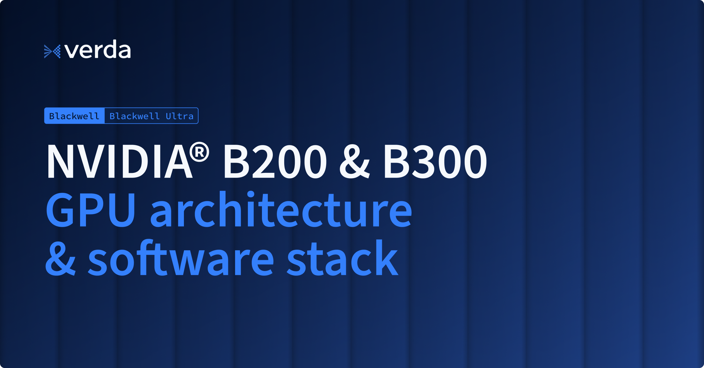 NVIDIA B200 & B300: GPU Architecture and Software Stack — Blog — Verda ...