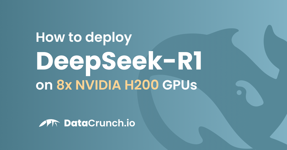 Deploy DeepSeek-R1 671B on 8x NVIDIA H200 with SGLang — Blog — DataCrunch
