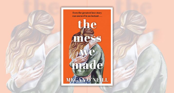 Review: The Mess We Made, by Megan O'Neill | Kete Books - Your Source ...