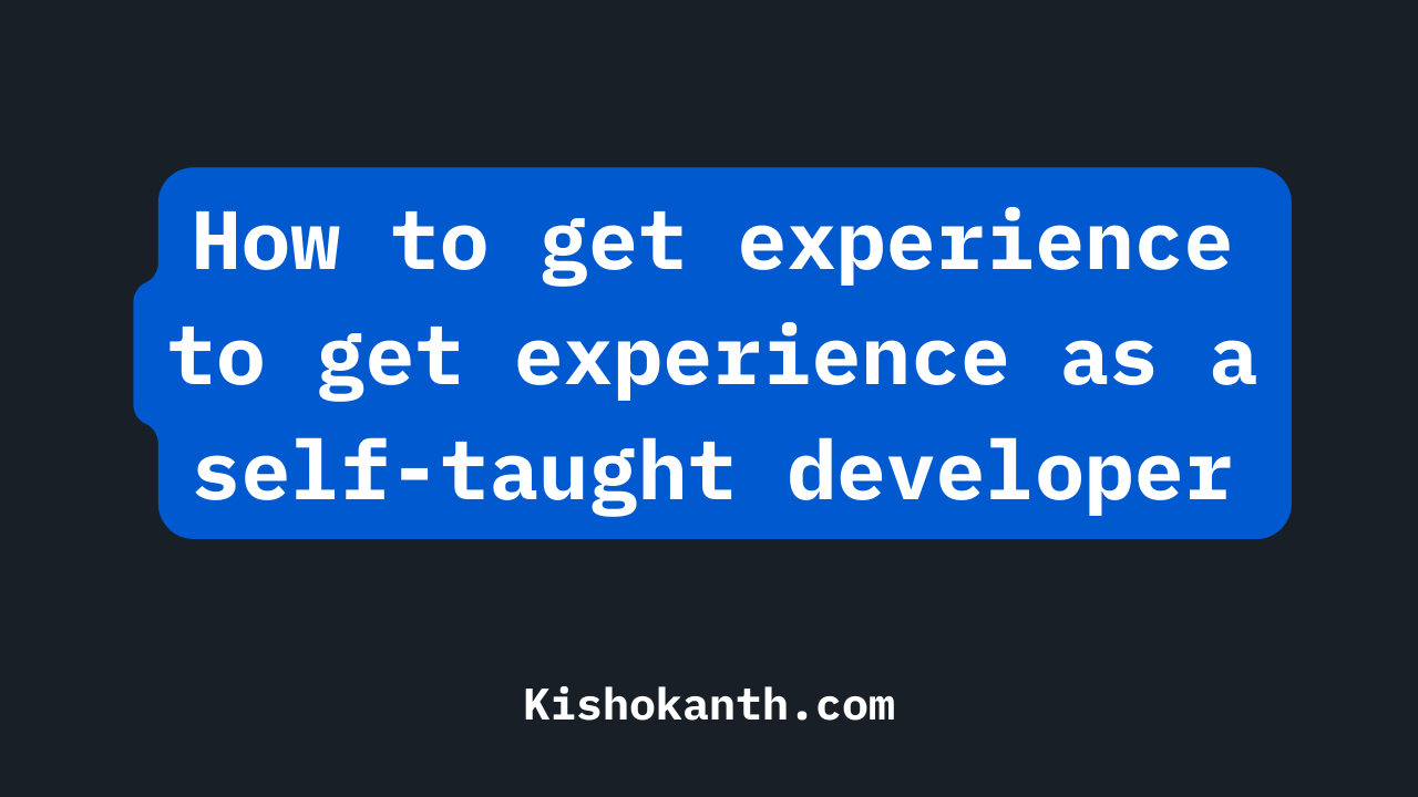 How to get experience to get experience as a self-taught developer
