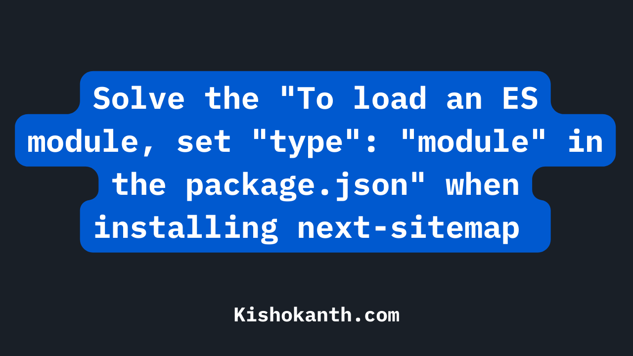 How To Fix To Load An Es Module Set Type Module In The Package Json When Installing Next