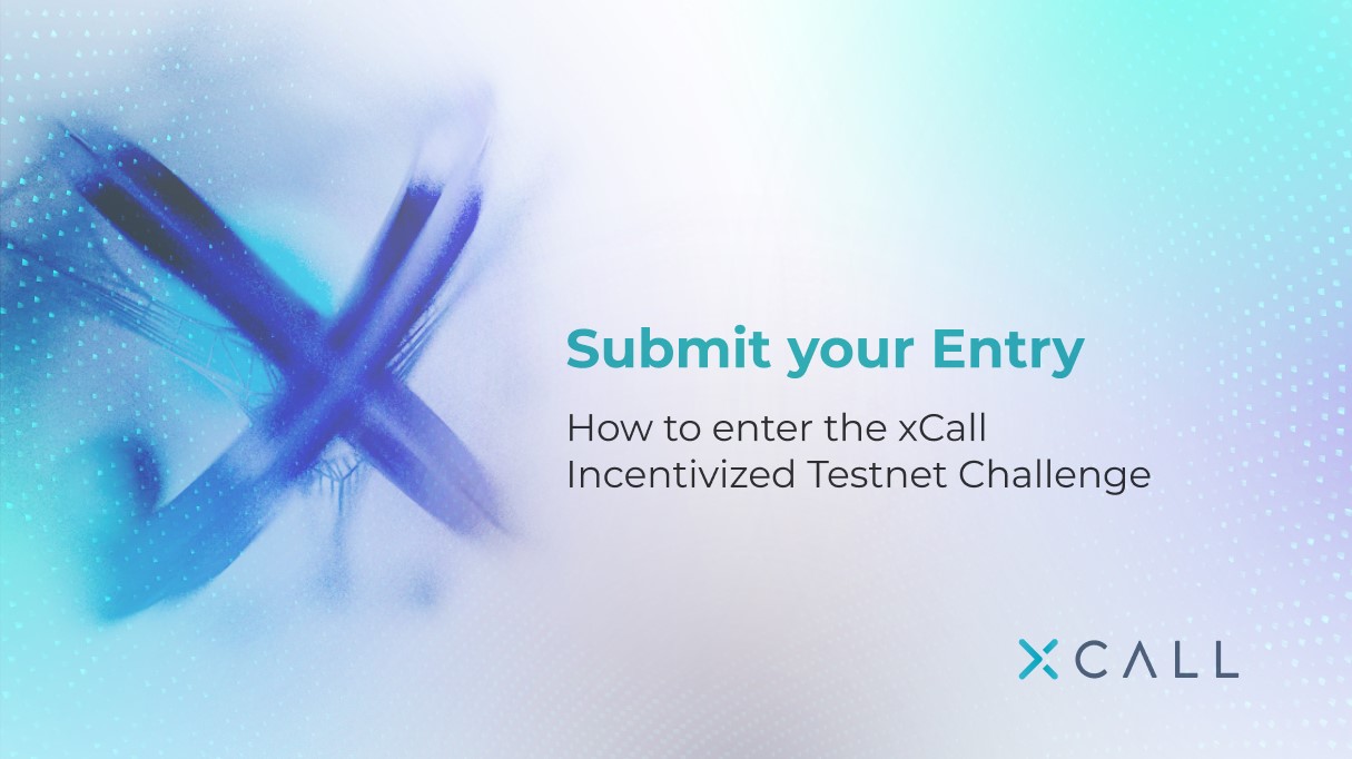 How to Submit Your Entry for the xCall Incentivized Testnet Challenge