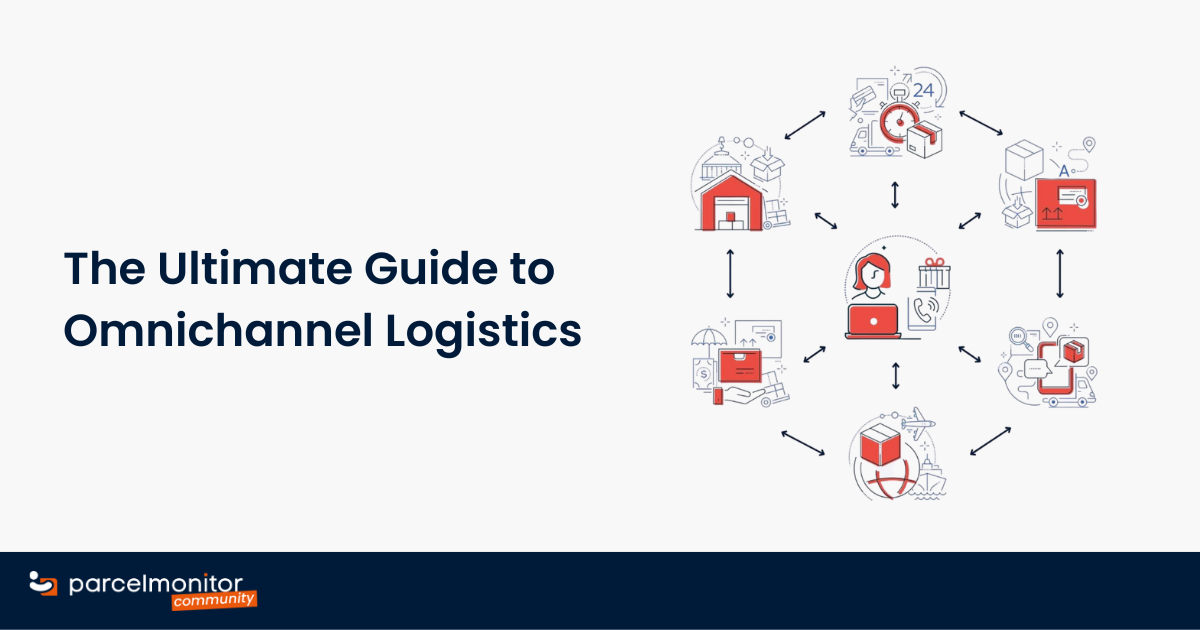 The Ultimate Guide to Omnichannel Logistics - Parcel Monitor