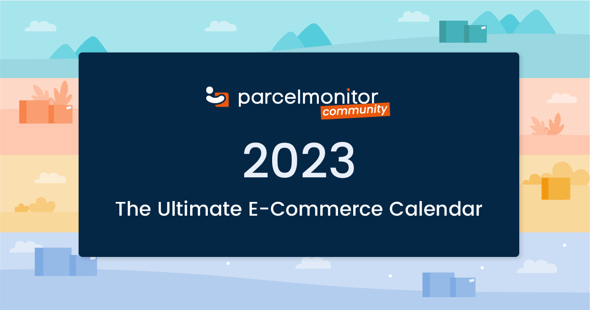 The Ultimate E-Commerce Calendar 2023 - Parcel Monitor