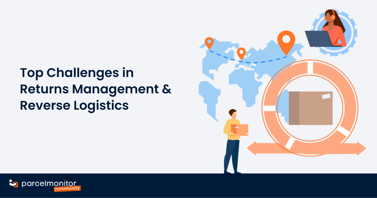 Top Challenges in Returns Management and Reverse Logistics - Parcel Monitor