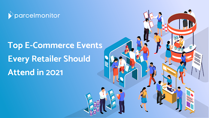 Top E-Commerce Events Every Retailer Should Attend in 2021 - Parcel Monitor