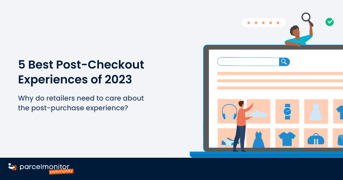 5 Best Post-Checkout Experiences of 2023 - Parcel Monitor