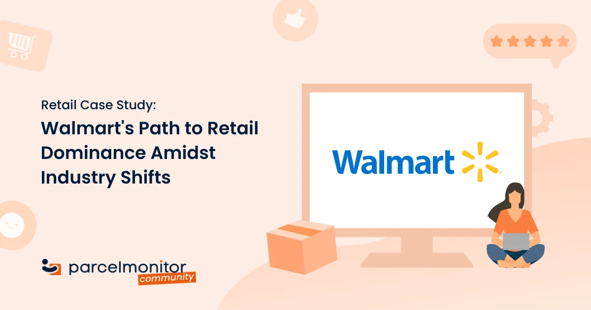 Retail Case Study: Walmart's Path to Retail Dominance Amidst Industry Shifts - Parcel Monitor