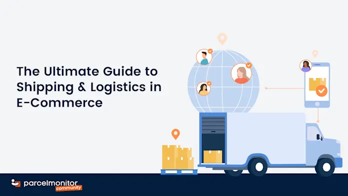 The Ultimate Guide to Shipping & Logistics in E-Commerce - Parcel Monitor