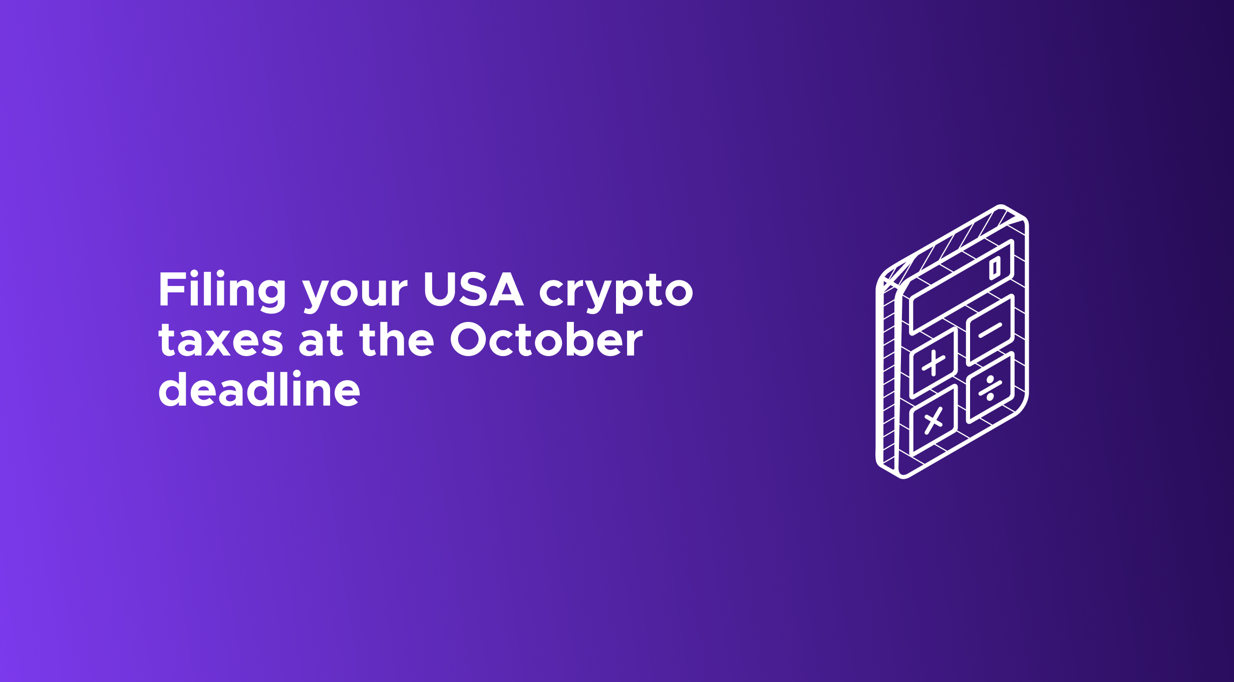 Filing your crypto taxes at the October deadline Filing your crypto taxes at the October deadline