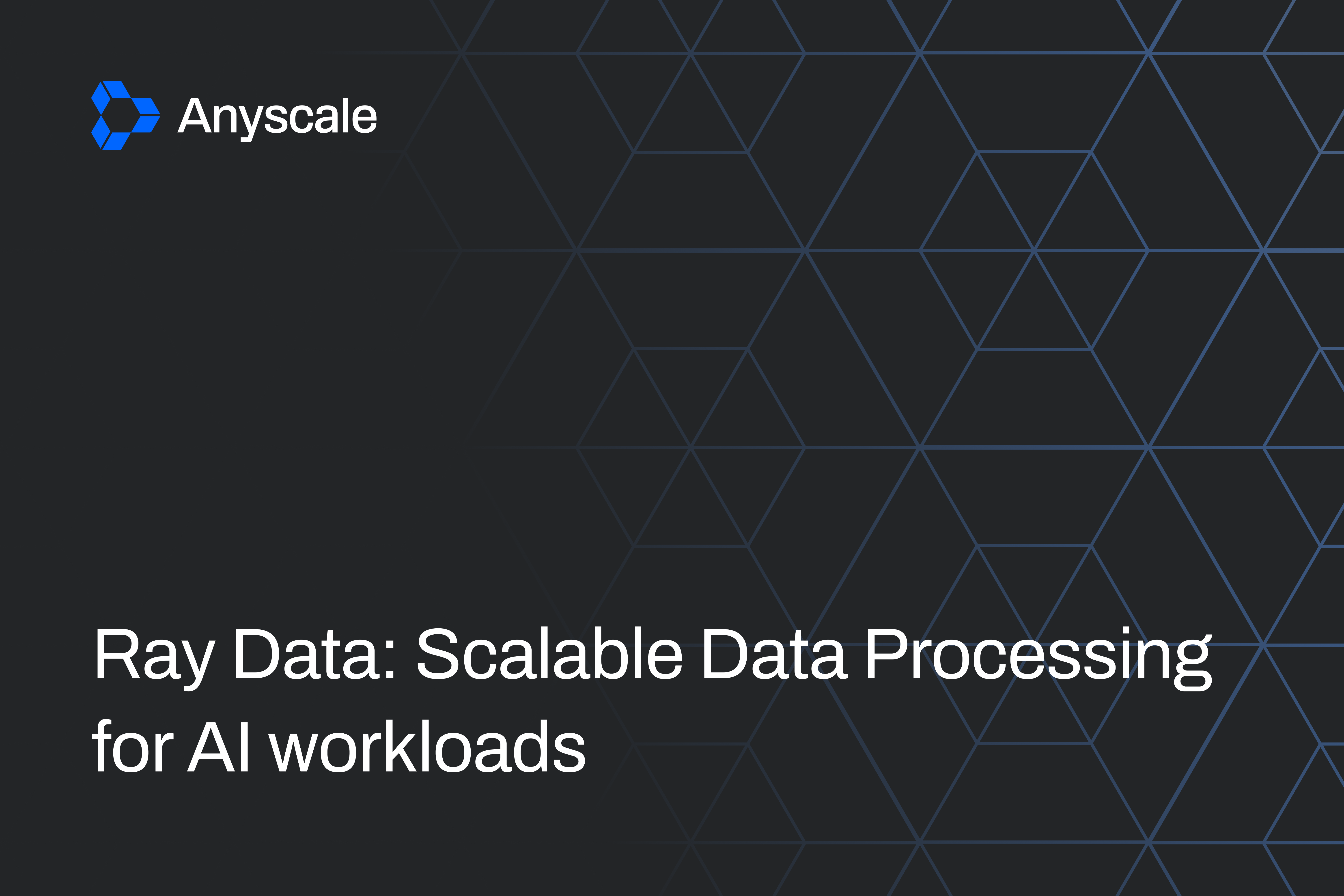Ray Data: Scalable Data Processing for AI workloads | Anyscale