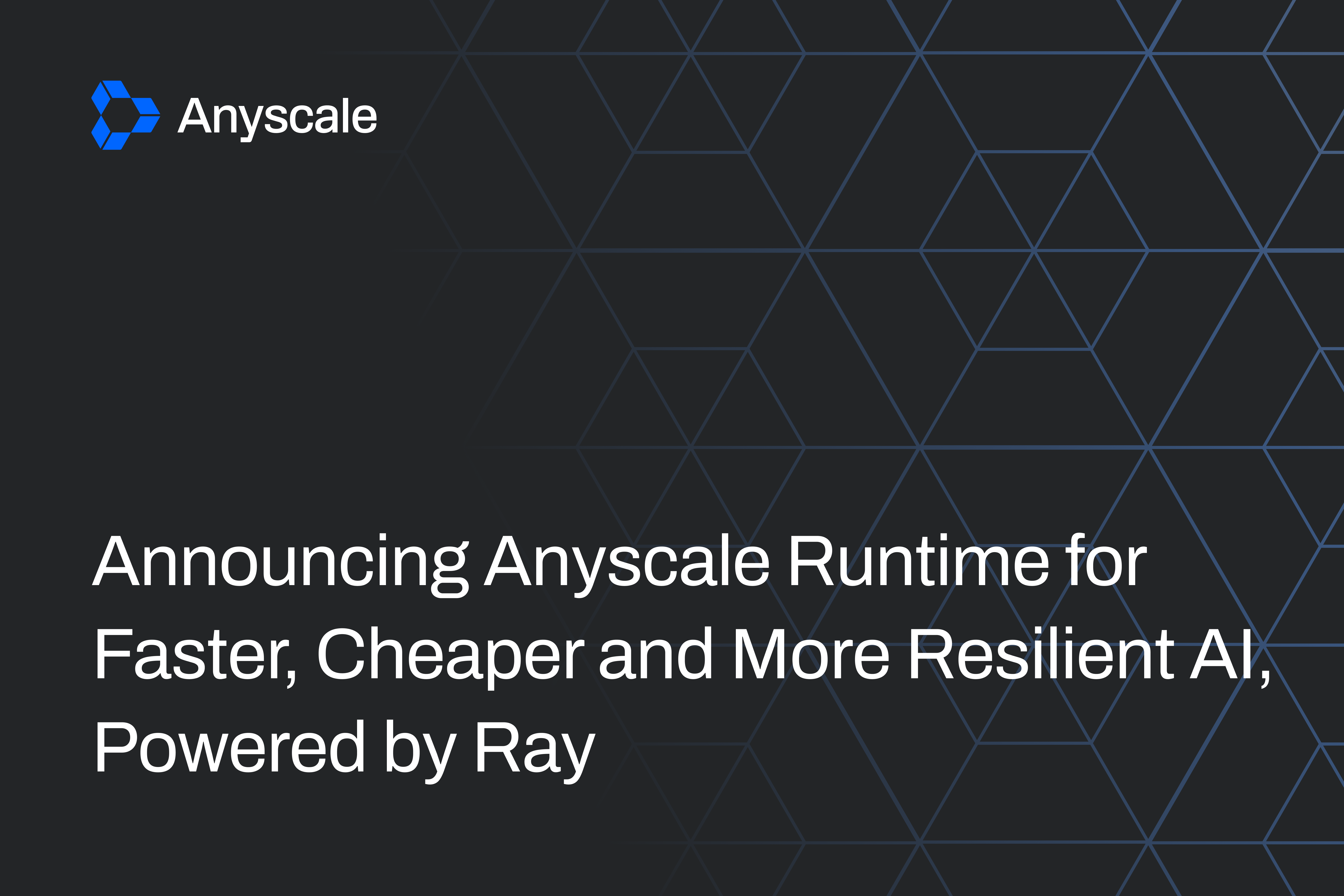 Announcing Anyscale Runtime for Faster, Cheaper and More Resilient AI ...