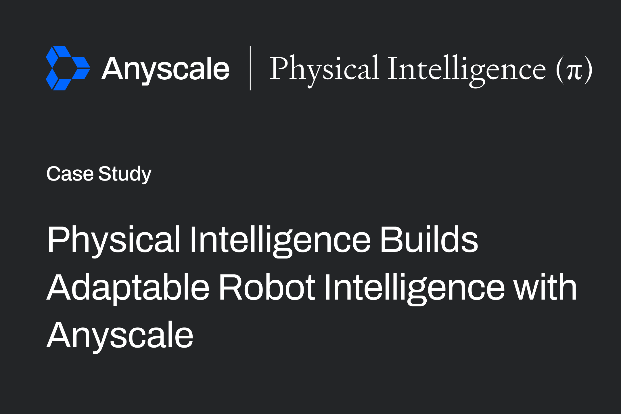 PI Builds Adaptable Robot Intelligence with Anyscale