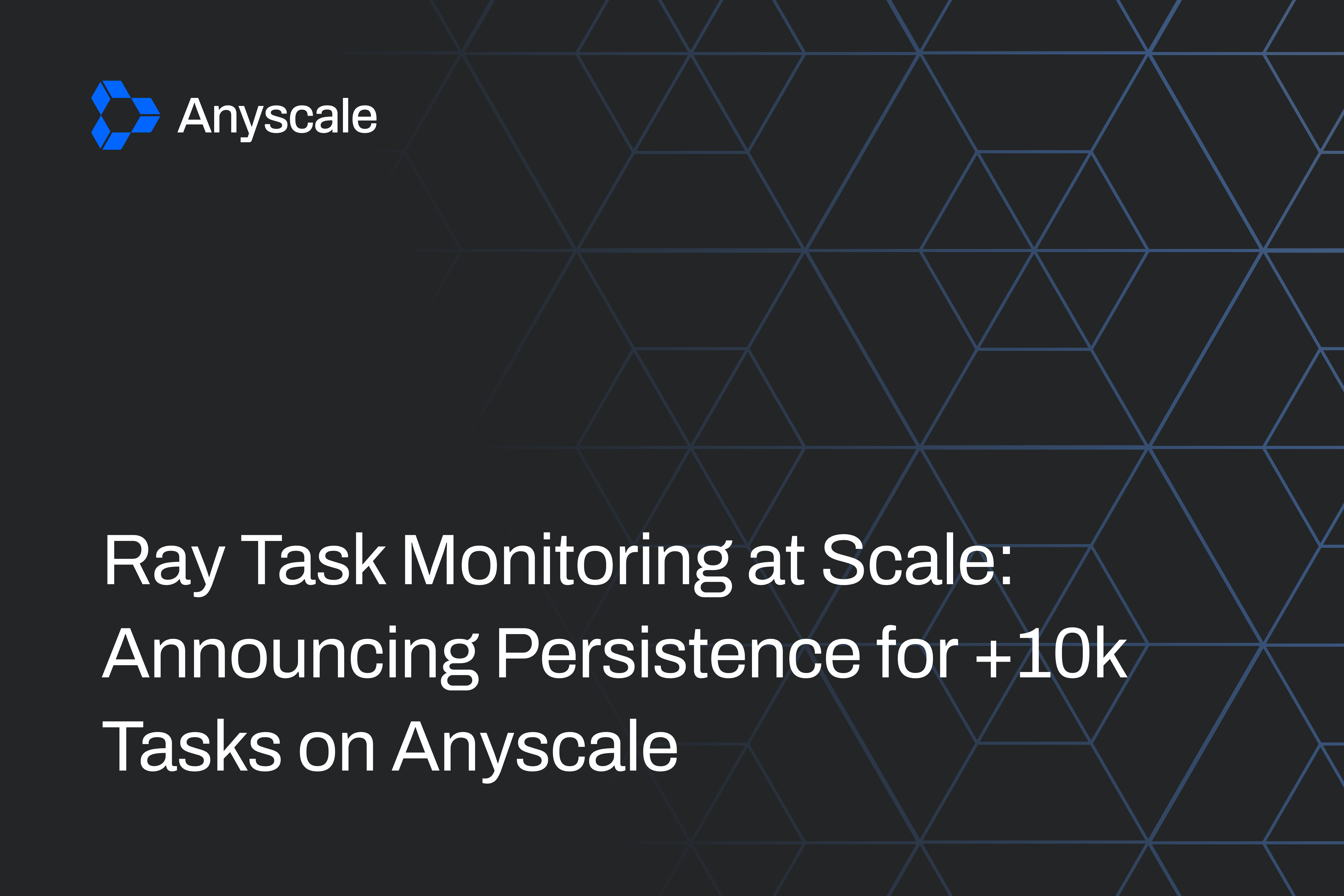 Ray Task Monitoring & Persistent Dashboards in Anyscale
