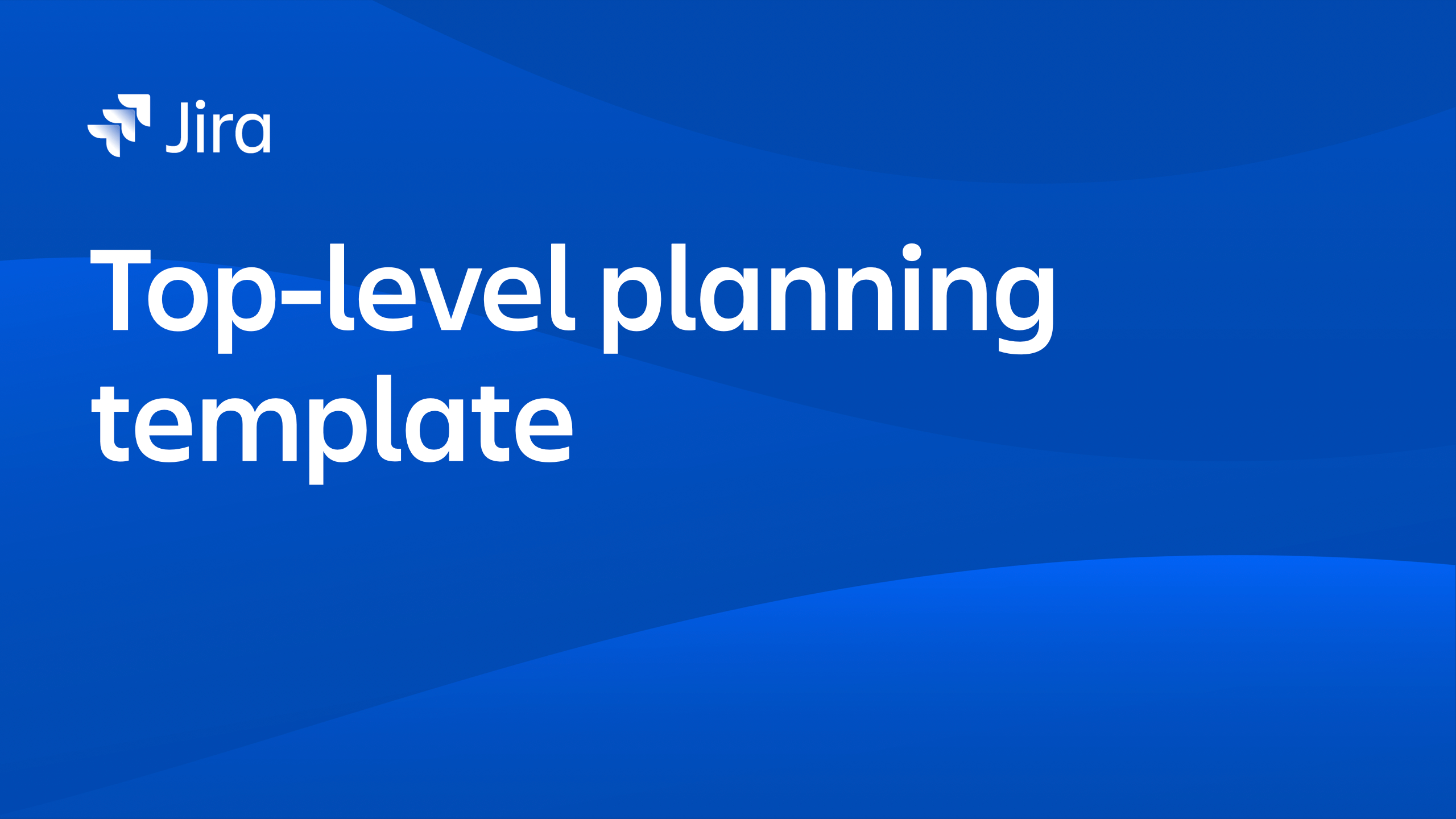 Top-level Planning Template | Jira Templates
