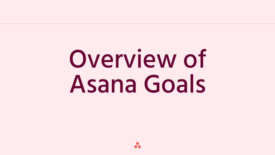 Overview of Asana goals