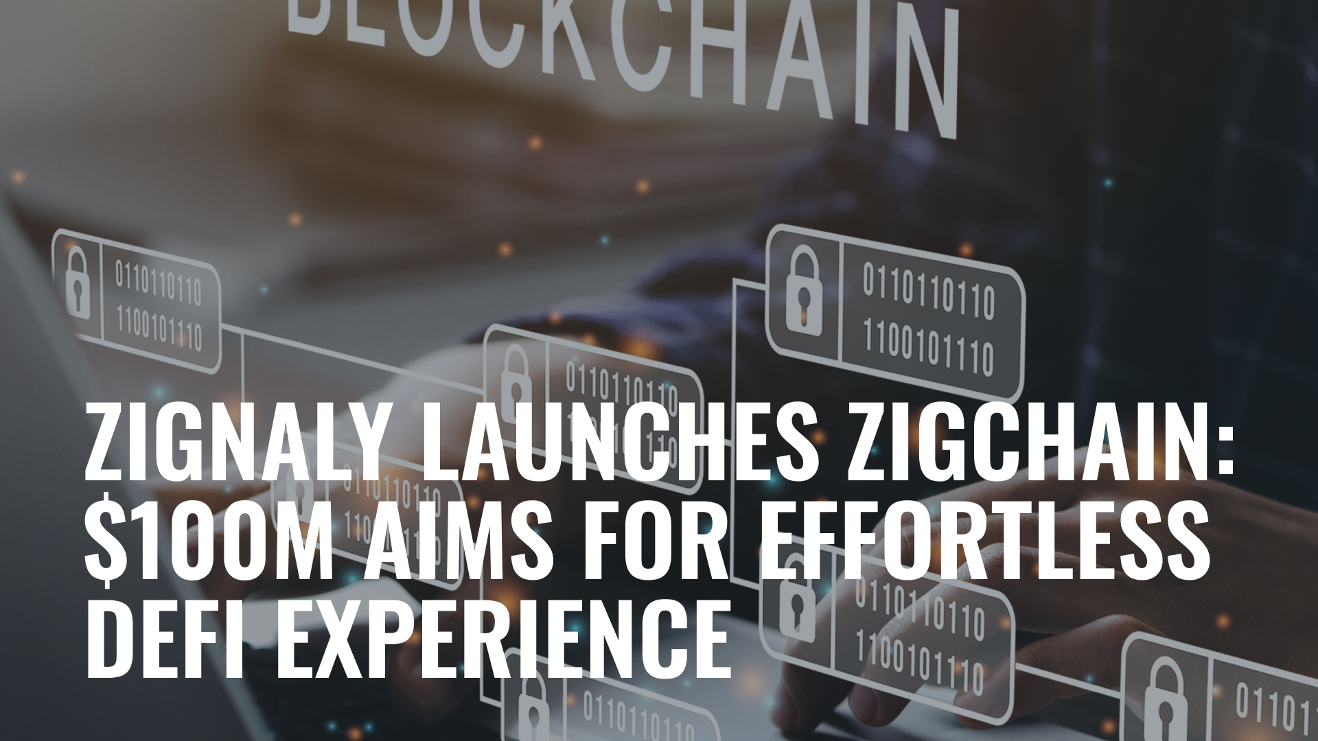 Crypto Fund Manager Zignaly Unveils ZIGChain Blockchain and Ecosystem Fund
