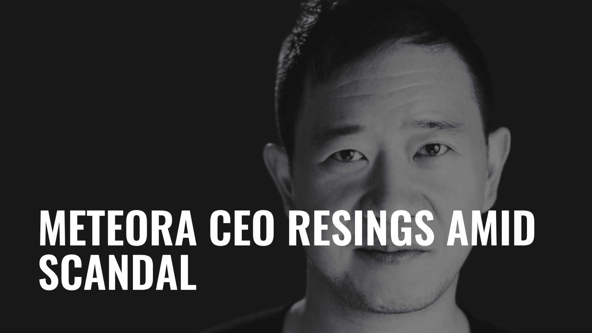 Meteora CEO Ben Chow Steps Down Over Insider Trading Claims