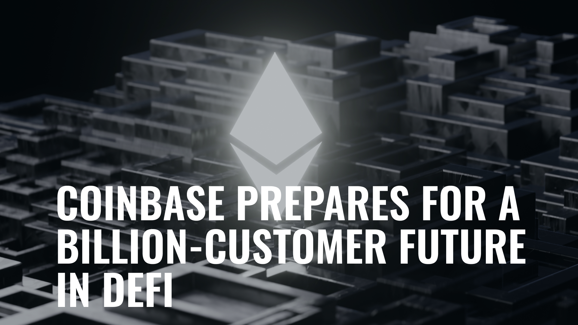 Coinbase Prepares for a Billion-Customer Future in Decentralized Finance