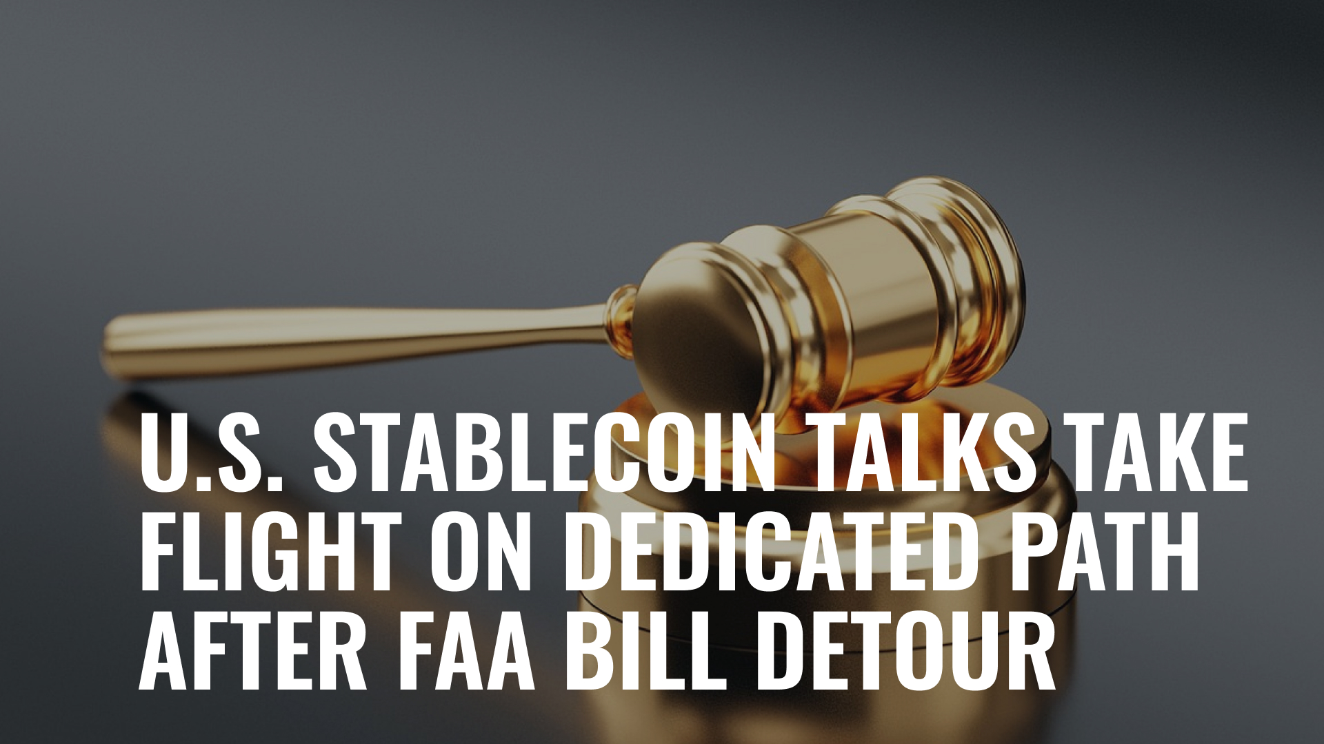 U.S. Stablecoin Talks Take Flight on Dedicated Path After FAA Bill Detour