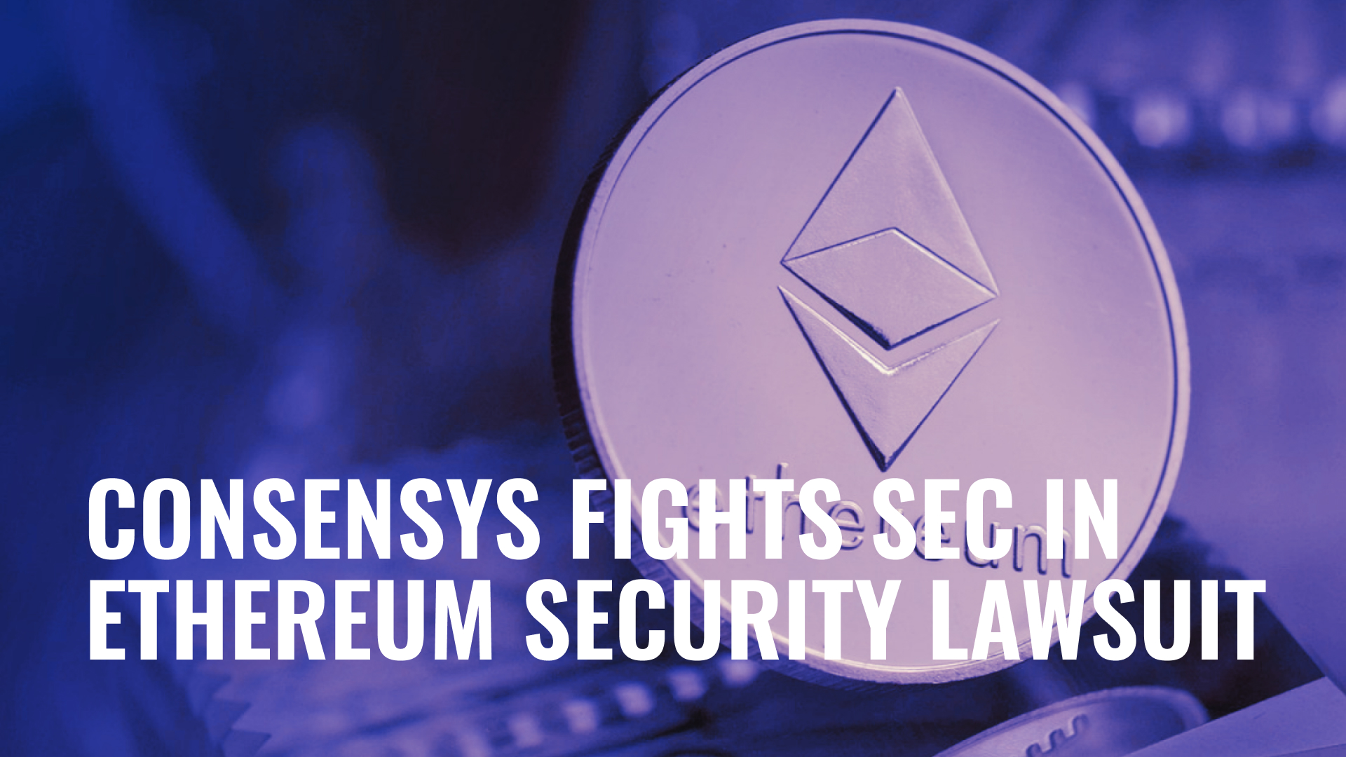 Consensys Sues SEC Over Ethereum’s Security Classification