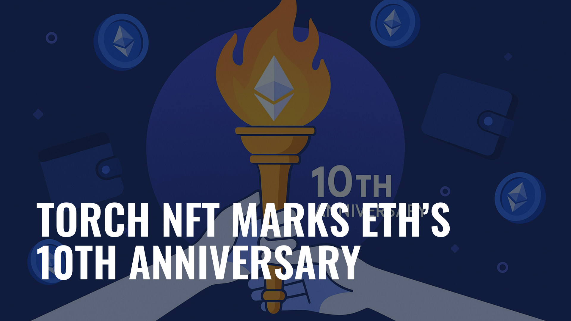 Ethereum Torch Will Travel Across Wallets for the Network’s 10th ...