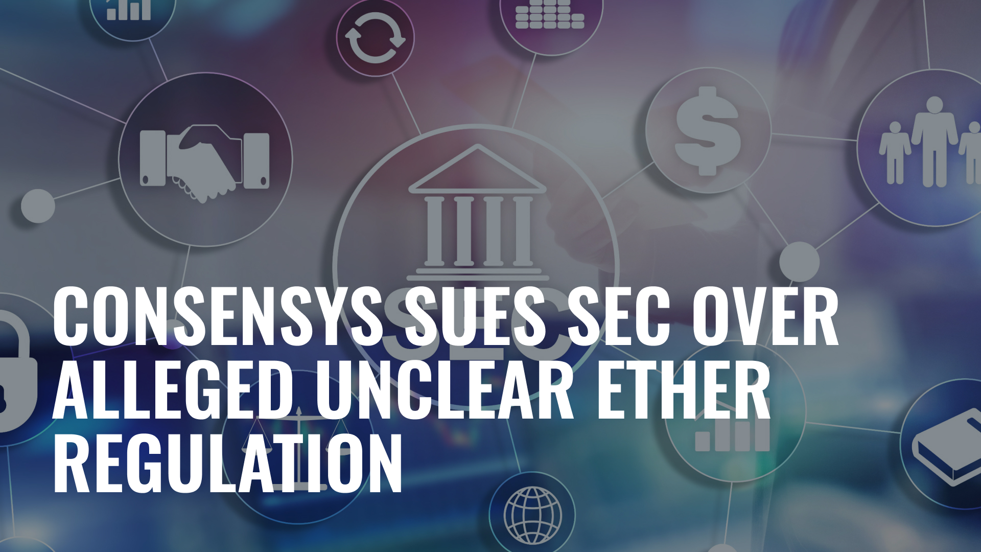 Consensys Sues SEC Over Alleged Unclear Ether Regulation