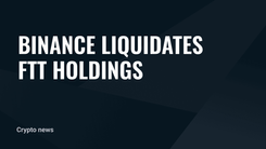 Binance liquidates their FTT holdings