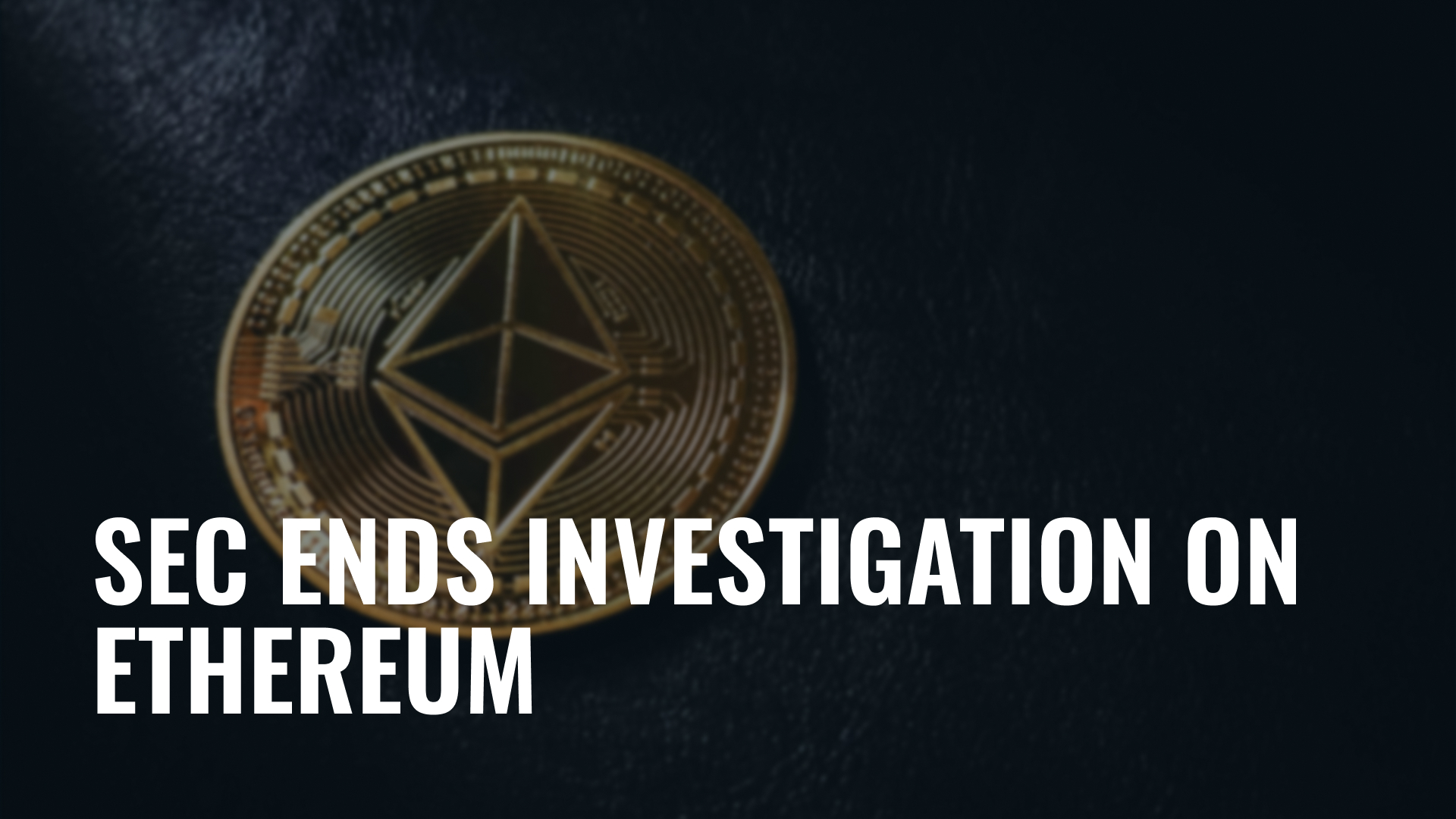 SEC Suspends Investigation Clearing Ethereum of Security Status