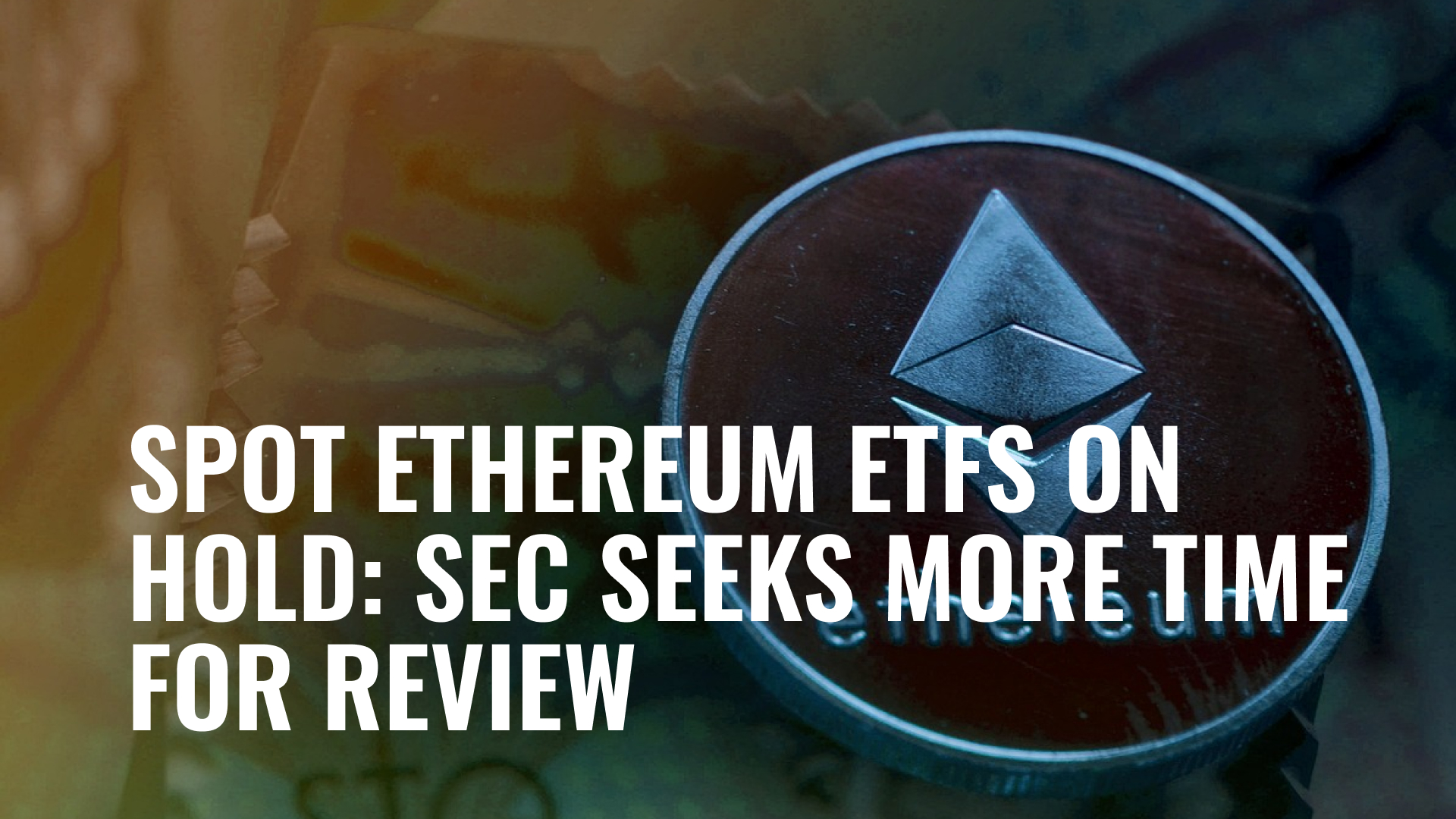 SEC Delays Decisions on Spot Ethereum ETFs from Franklin Templeton and Grayscale
