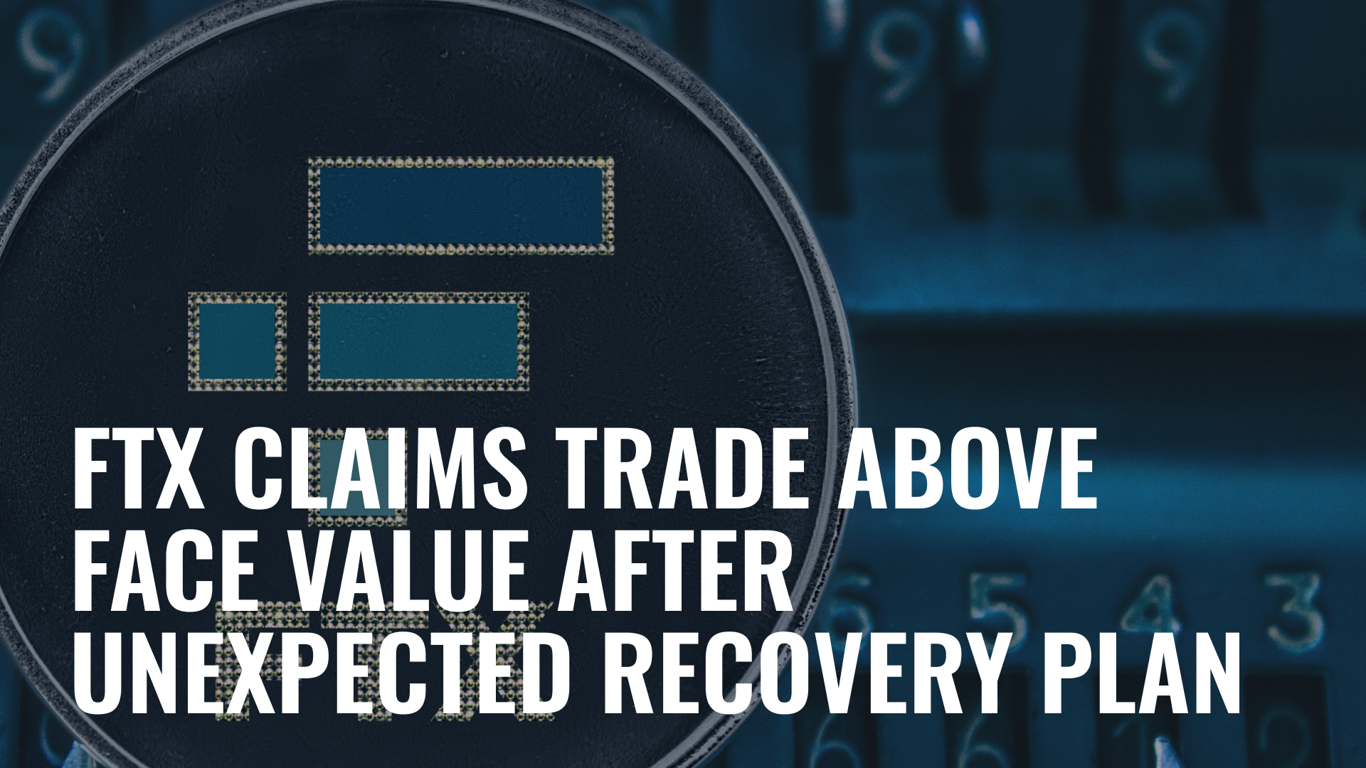 FTX Claims Trade Above Face Value After Unexpected Recovery Plan