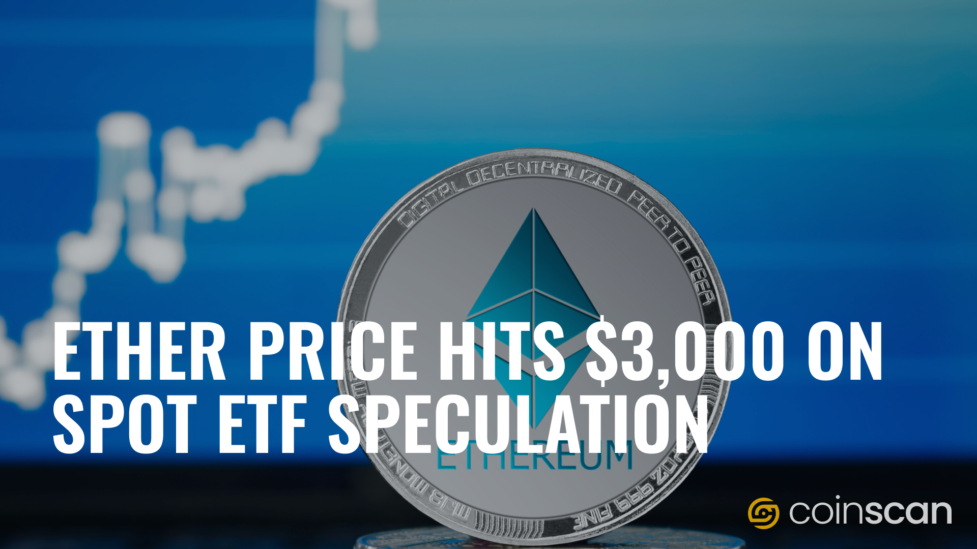 Ether Price Hits $3,000 on Spot ETF Speculation, Eyes $4,000 Target