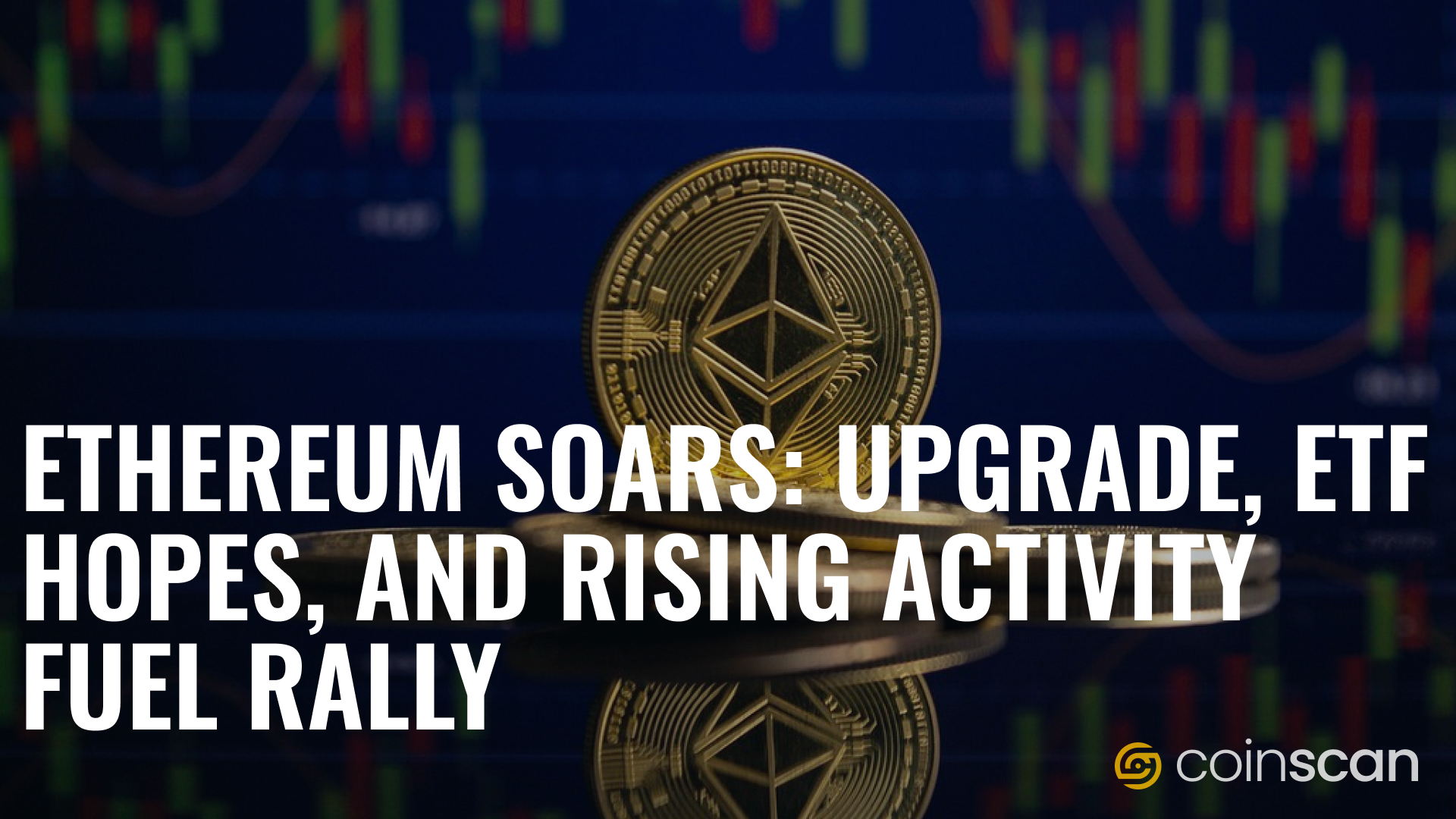 Ethereum Soars: Upgrade, ETF Hopes, and Rising Activity Fuel Rally
