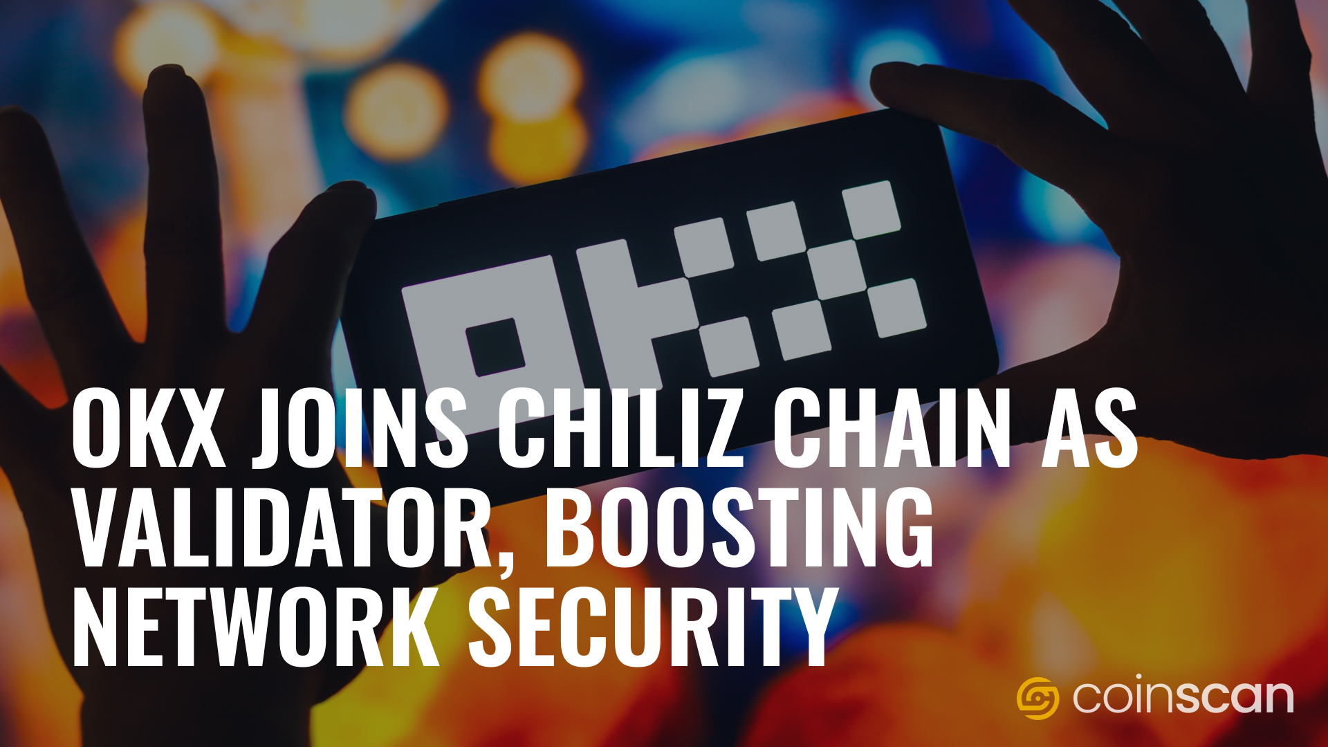 OKX Joins Chiliz Chain as Validator, Boosting Network Security and ...