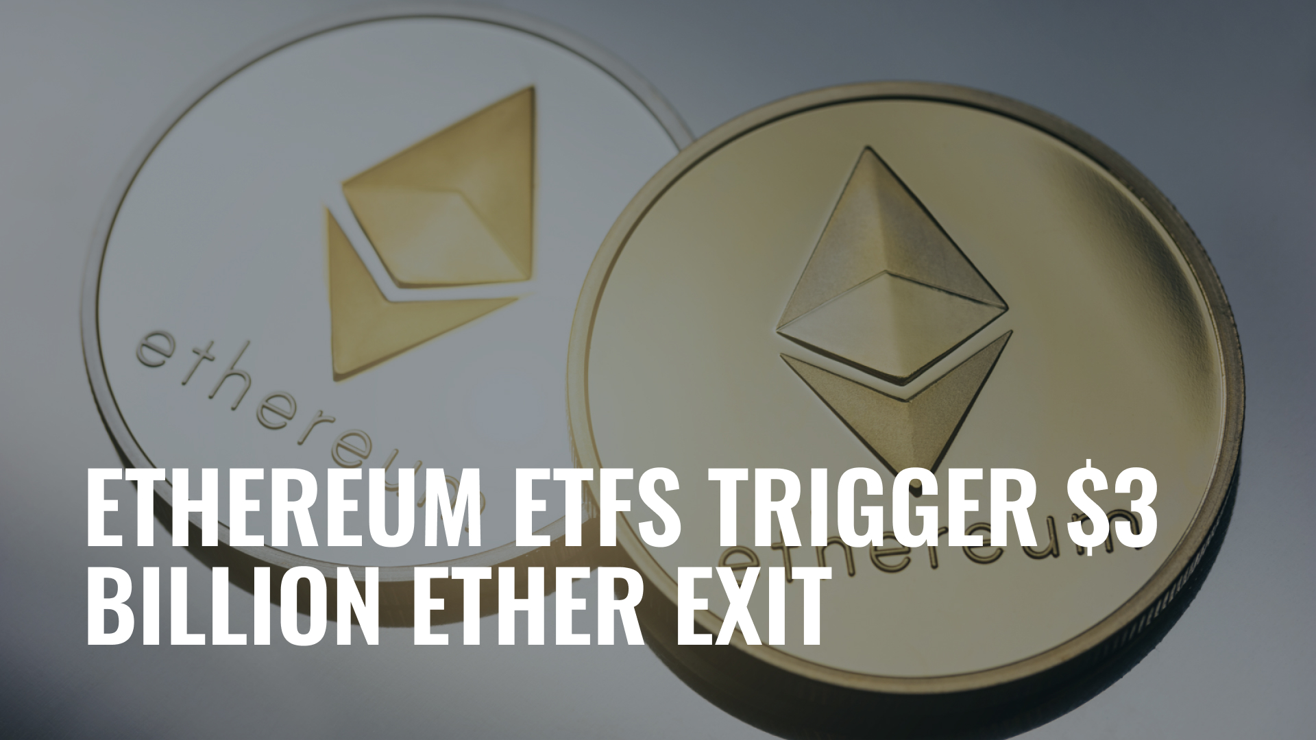 Approval of Ethereum ETFs Triggers $3 Billion Ether Exit and Possible Price Surge