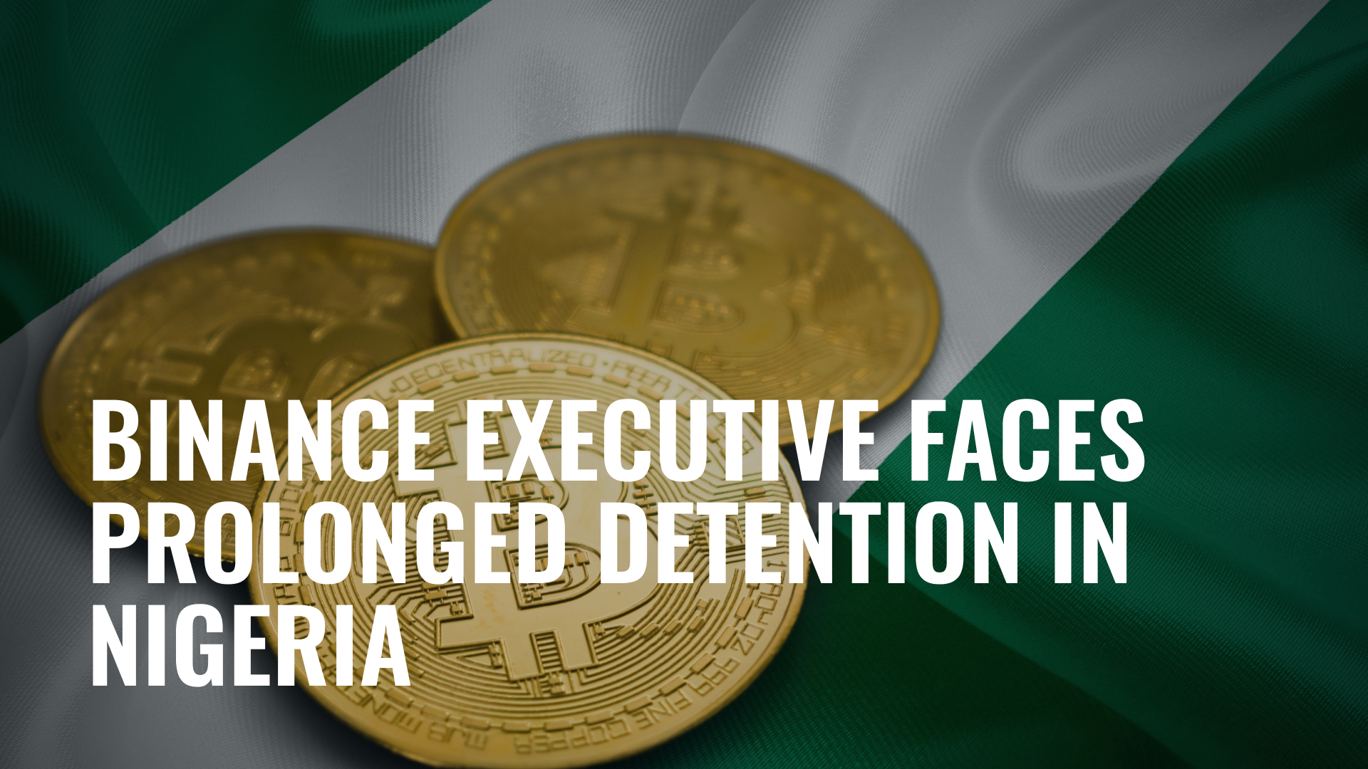 Detained Binance Executive to Remain in Nigerian Prison Until May 17