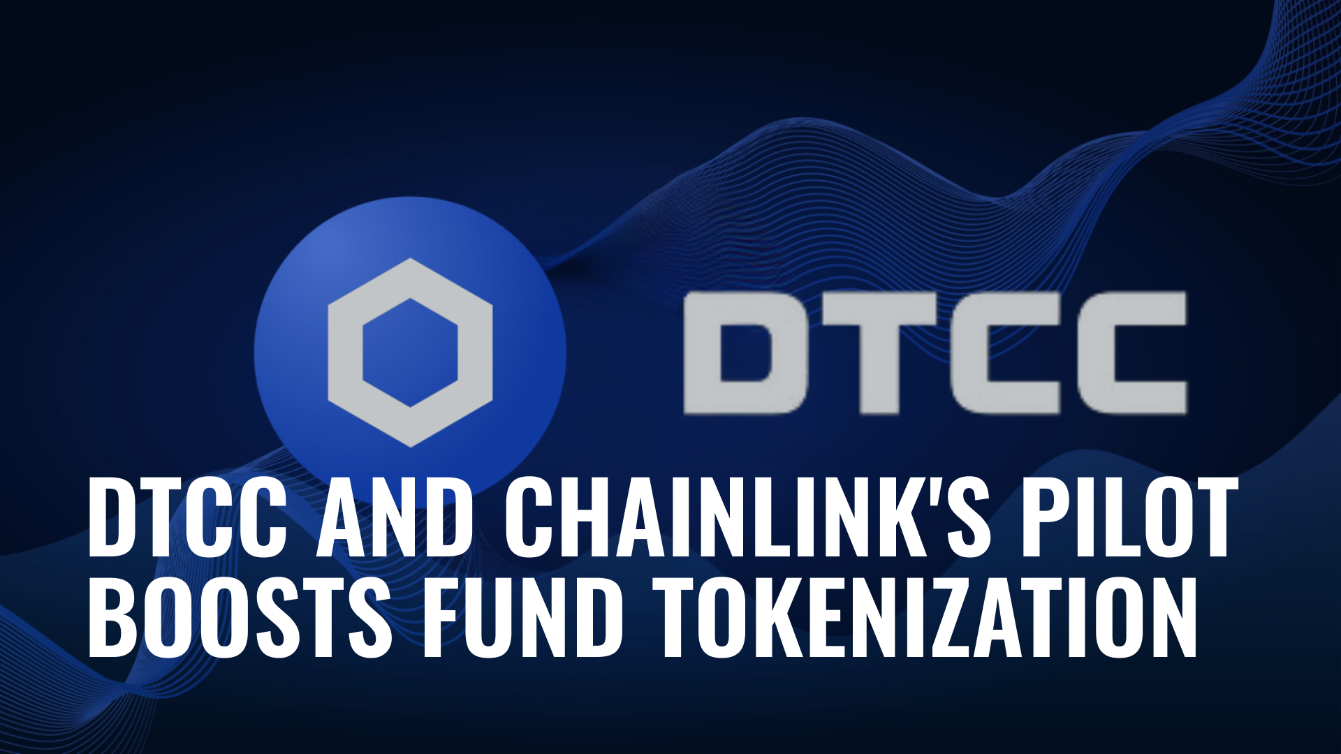DTCC and Chainlink Complete Pilot with Major Banks to Accelerate Fund ...