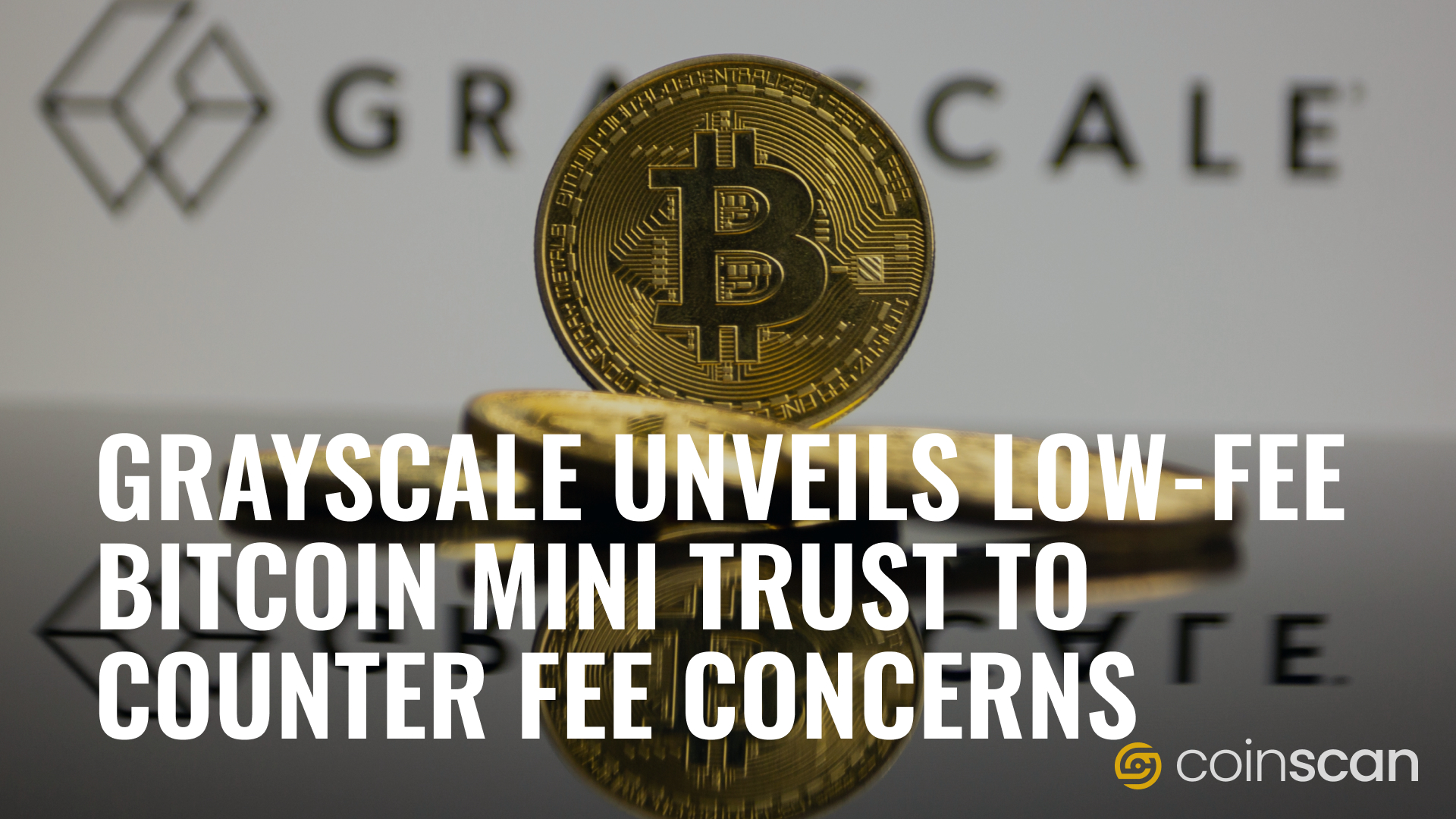Grayscale Announces New Low-Fee Bitcoin Mini Trust to Address Investor Concerns