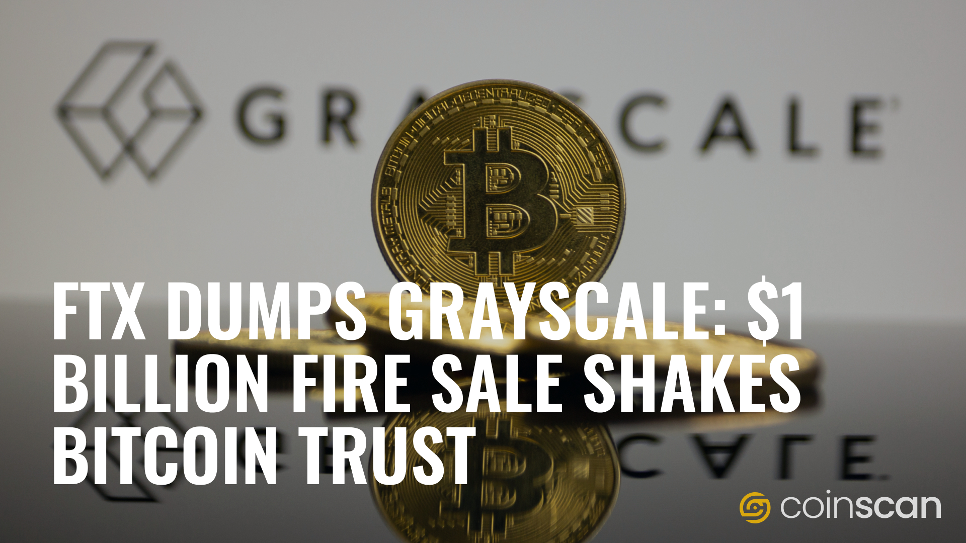 FTX Dumps Grayscale: $1 Billion Fire Sale Shakes Bitcoin Trust FTX Dumps Grayscale: $1 Billion Fire Sale Shakes Bitcoin Trust