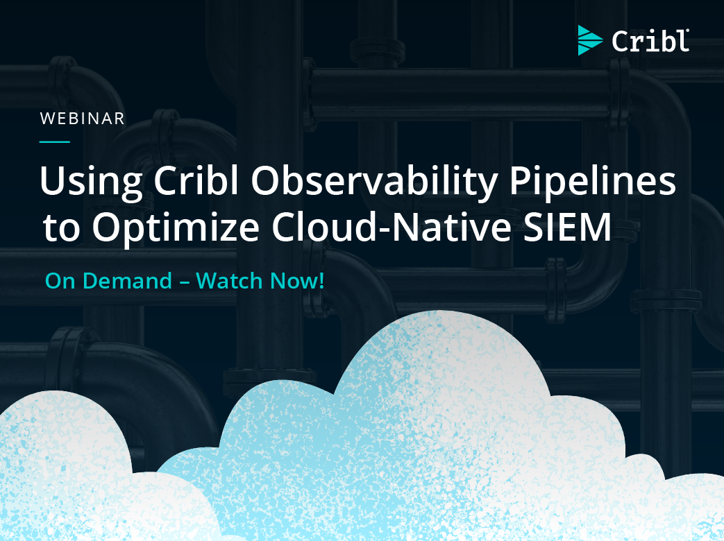 Using Cribl Observability Pipelines to Optimize Cloud-Native SIEM | Cribl